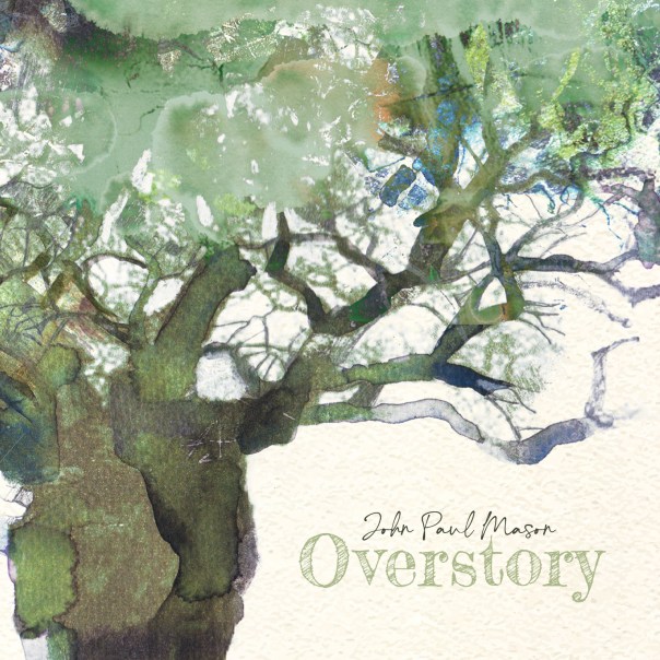 This week’s featured artist: John Paul Mason – debut album ‘Overstory ...